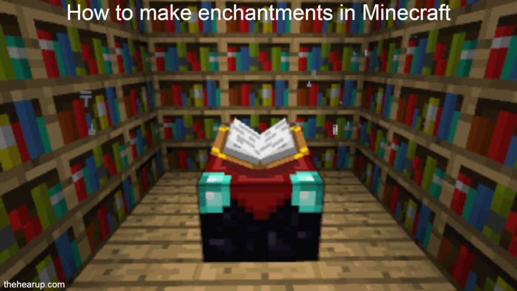 Learn How To Make Enchantments In Minecraft